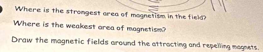 Solved: Where is the strongest area of magnetism in the field? Where is ...