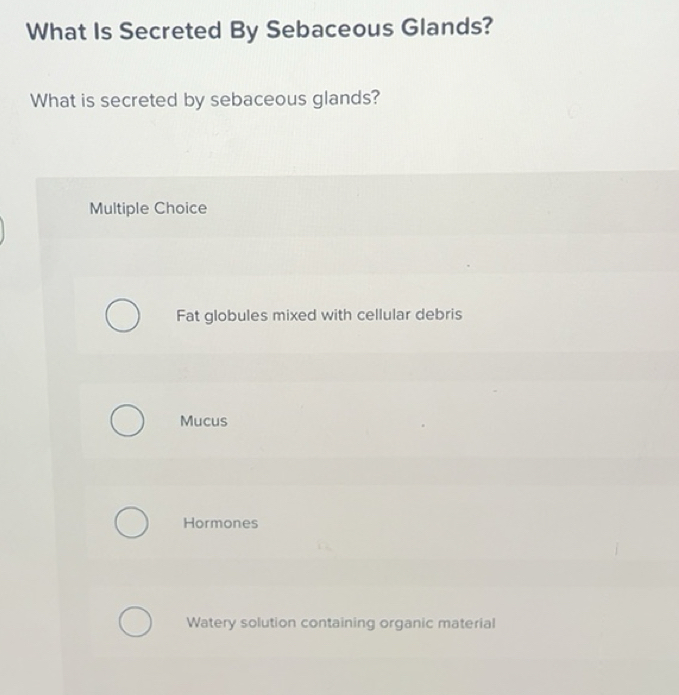 Solved: What Is Secreted By Sebaceous Glands? Multiple Choice Fat ...