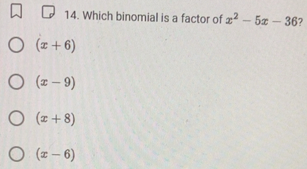 Solved: Which binomial is a factor of x^2-5x-36 7 (x+6) (x-9) (x+8) (x ...