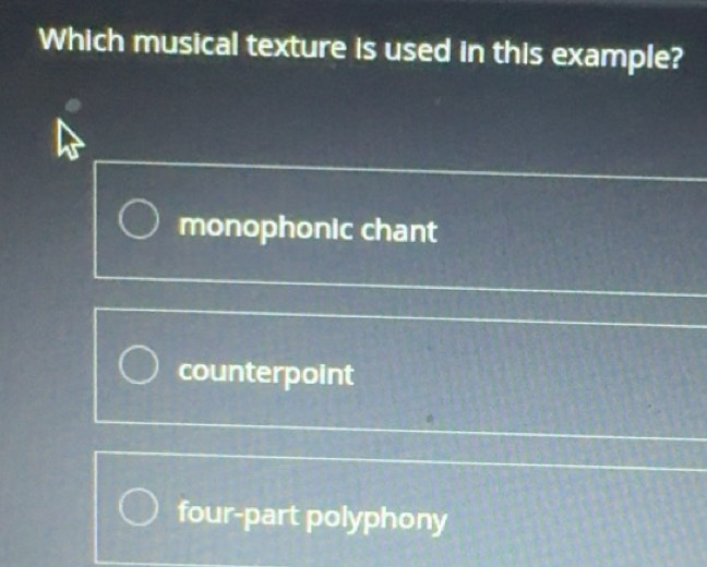 Solved: Which musical texture is used in this example? monophonic chant ...