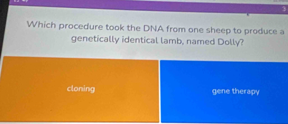 Solved: Which procedure took the DNA from one sheep to produce a ...