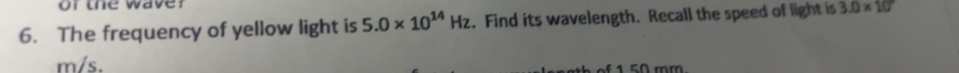 Solved: or the wave? 6. The frequency of yellow light is 5.0* 10^(14)Hz ...