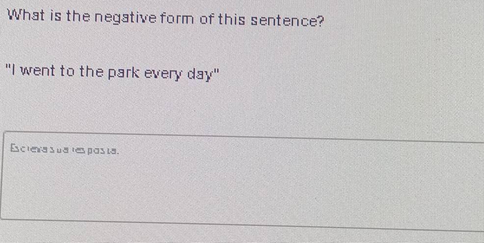 Resolvido:What is the negative form of this sentence? "I went to the ...