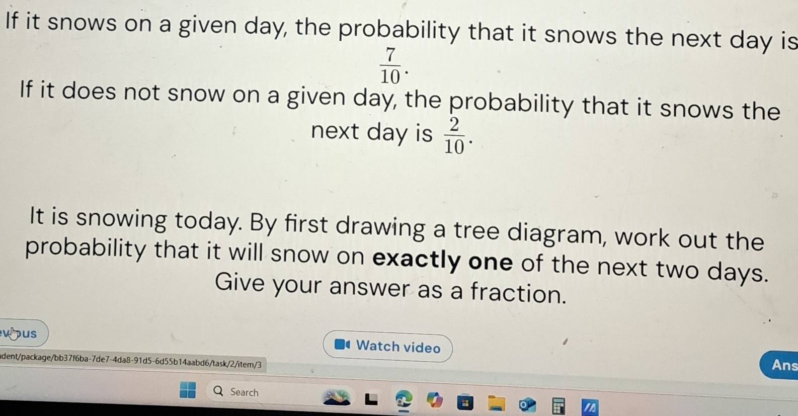Solved: If it snows on a given day, the probability that it snows the ...