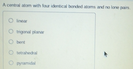 Solved: A central atom with four identical bonded atoms and no lone ...