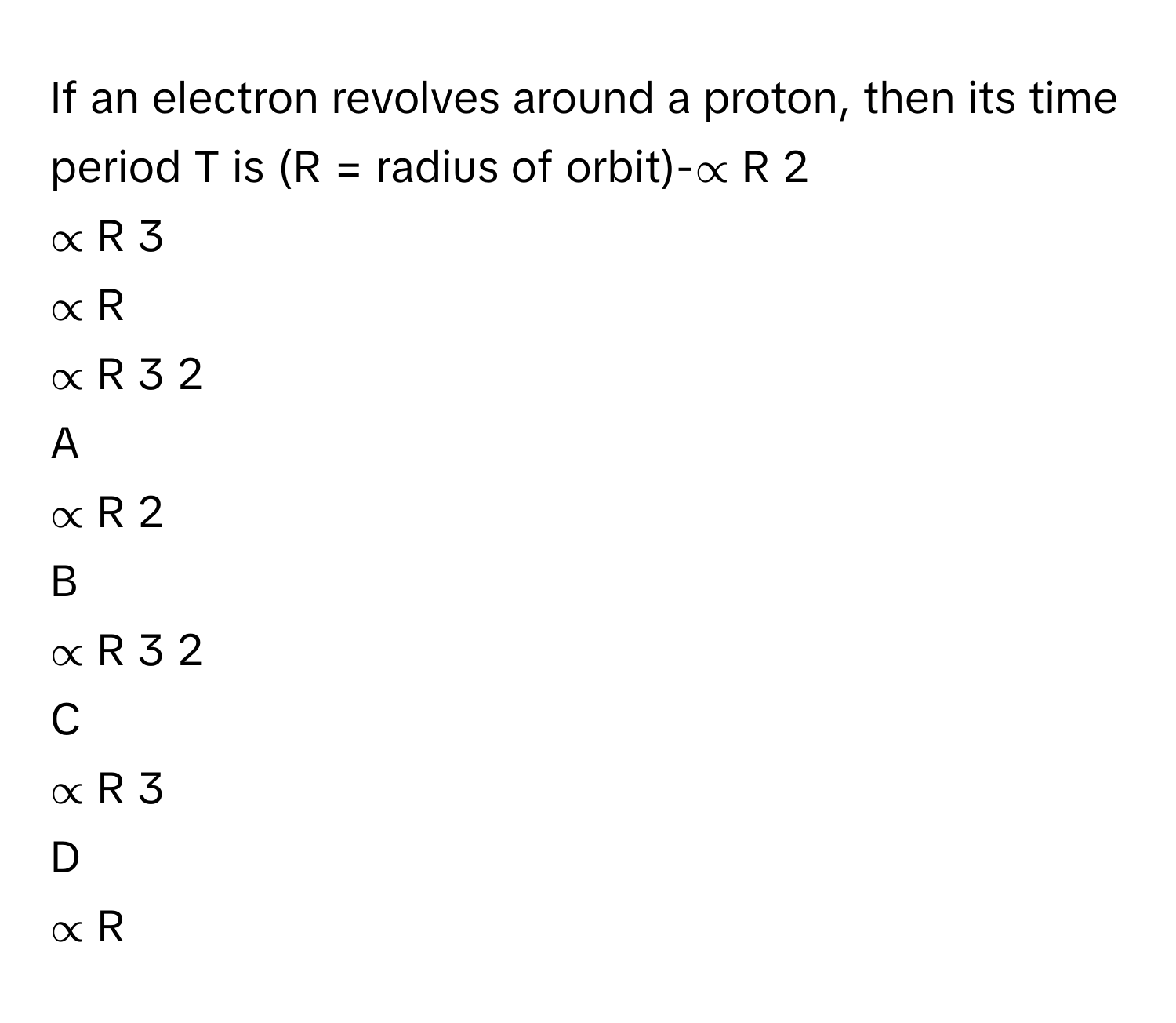 Solved: If an electron revolves around a proton, then its time period T ...