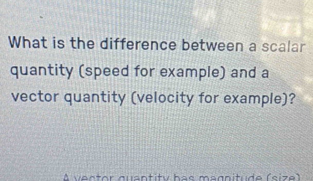 Solved: What is the difference between a scalar quantity (speed for ...