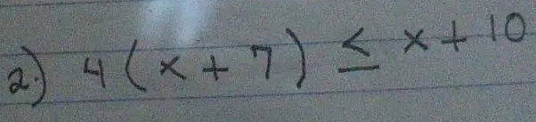 Solved: 4(x+7)≤ x+10 [Math]
