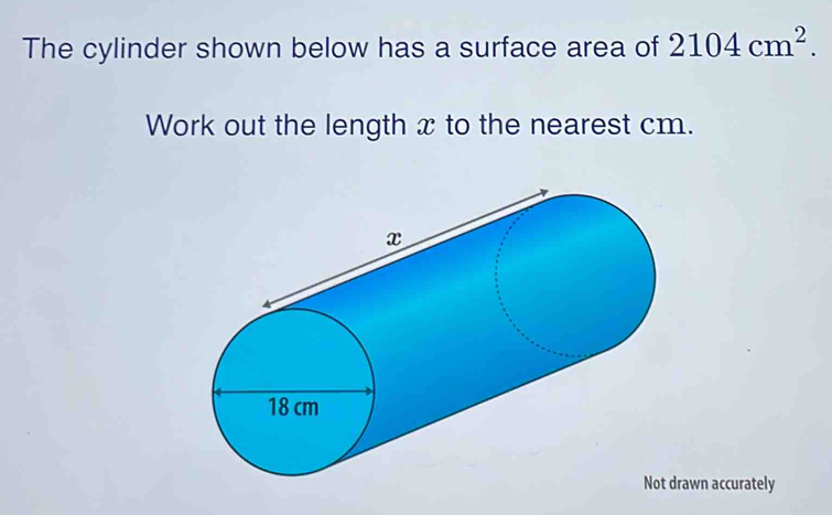 Solved: The cylinder shown below has a surface area of 2104cm^2. Work out the length x to the ...