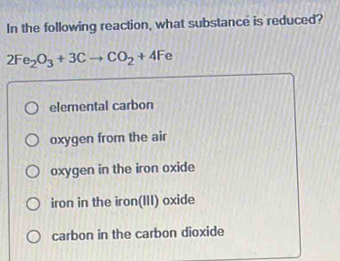 Solved: In the following reaction, what substance is reduced? 2Fe_2O_3 ...