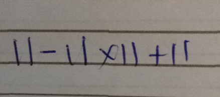 Solved: 11-11x11+11 [Math]