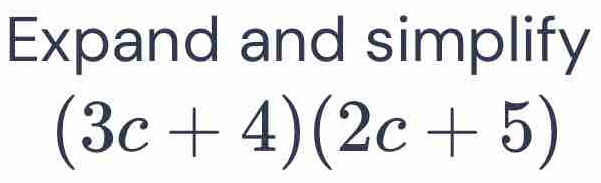 Expand and simplify (3c+4)(2c+5) [Math]