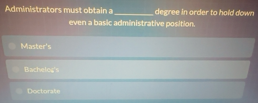 Solved: Administrators must obtain a_ degree in order to hold down even ...
