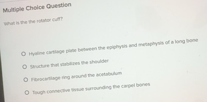 Solved: Question What is the the rotator cuff? Hyaline cartilage plate ...