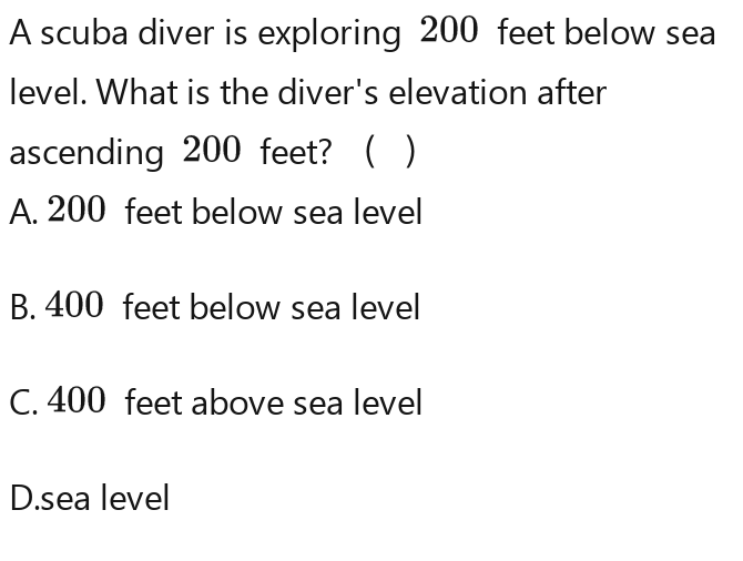 Solved: A scuba diver is exploring 200 feet below sea level. What is ...