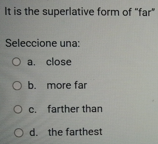 Resuelto:It is the superlative form of “far” Seleccione una: a. close b ...