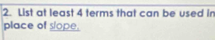 Solved: List at least 4 terms that can be used in place of slope. [Math]