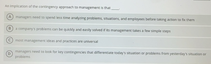 Solved: An implication of the contingency approach to management is ...