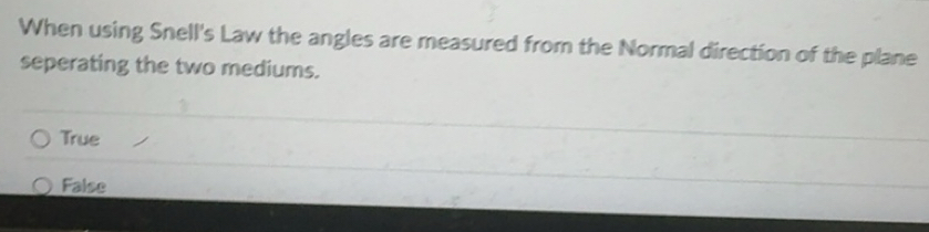 Solved: When using Snell's Law the angles are measured from the Normal ...