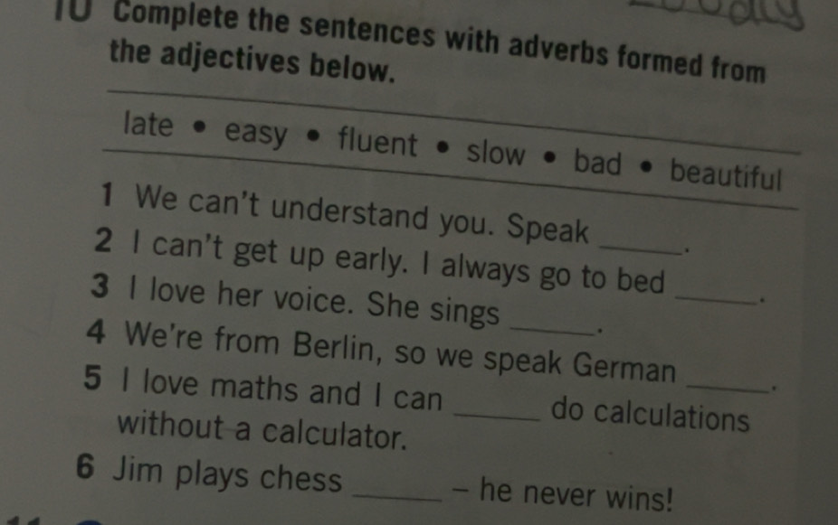 Risolto:IU Complete the sentences with adverbs formed from the ...