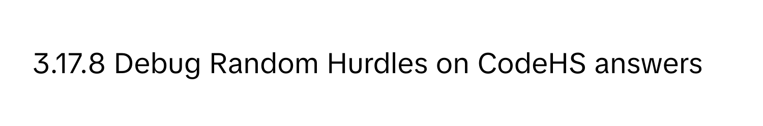 Solved: Debug Random Hurdles on CodeHS answers [Others]