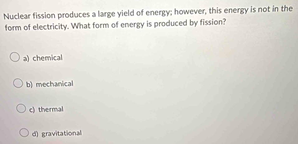 Solved: Nuclear fission produces a large yield of energy; however, this ...