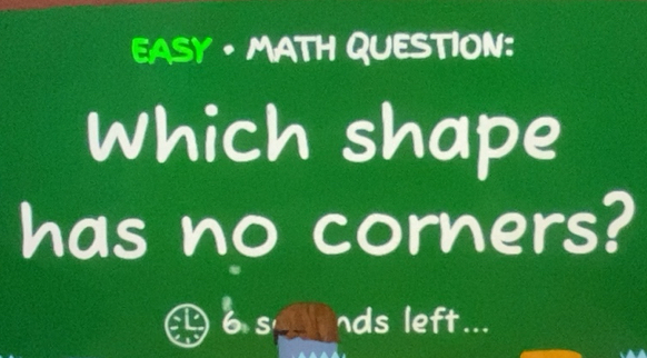 Solved: EASY · MATH QUESTION: Which shape has no corners? L 6 s nds ...