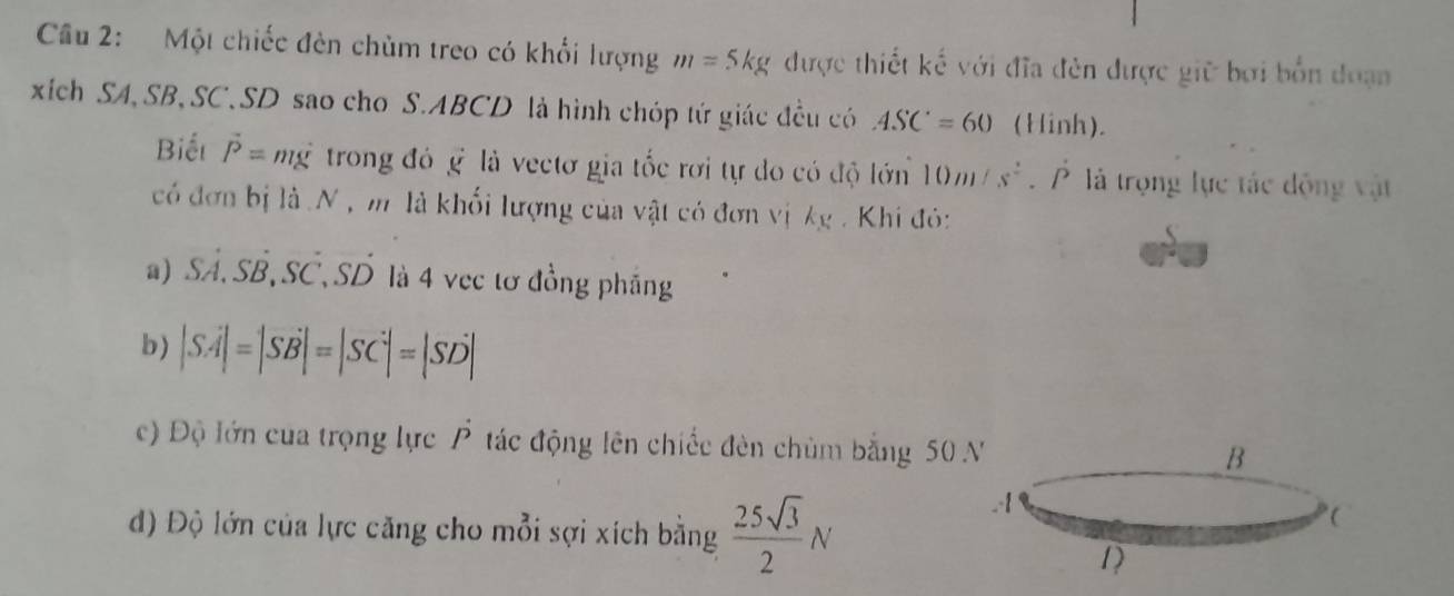 Giải quyết:Cầu 2: Một chiếc đèn chùm treo có khổi lượng m=5kg được thiết kế với đĩa đên được giữ bởi