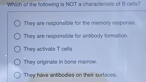 Solved: Which of the following is NOT a characteristic of B cells? They ...