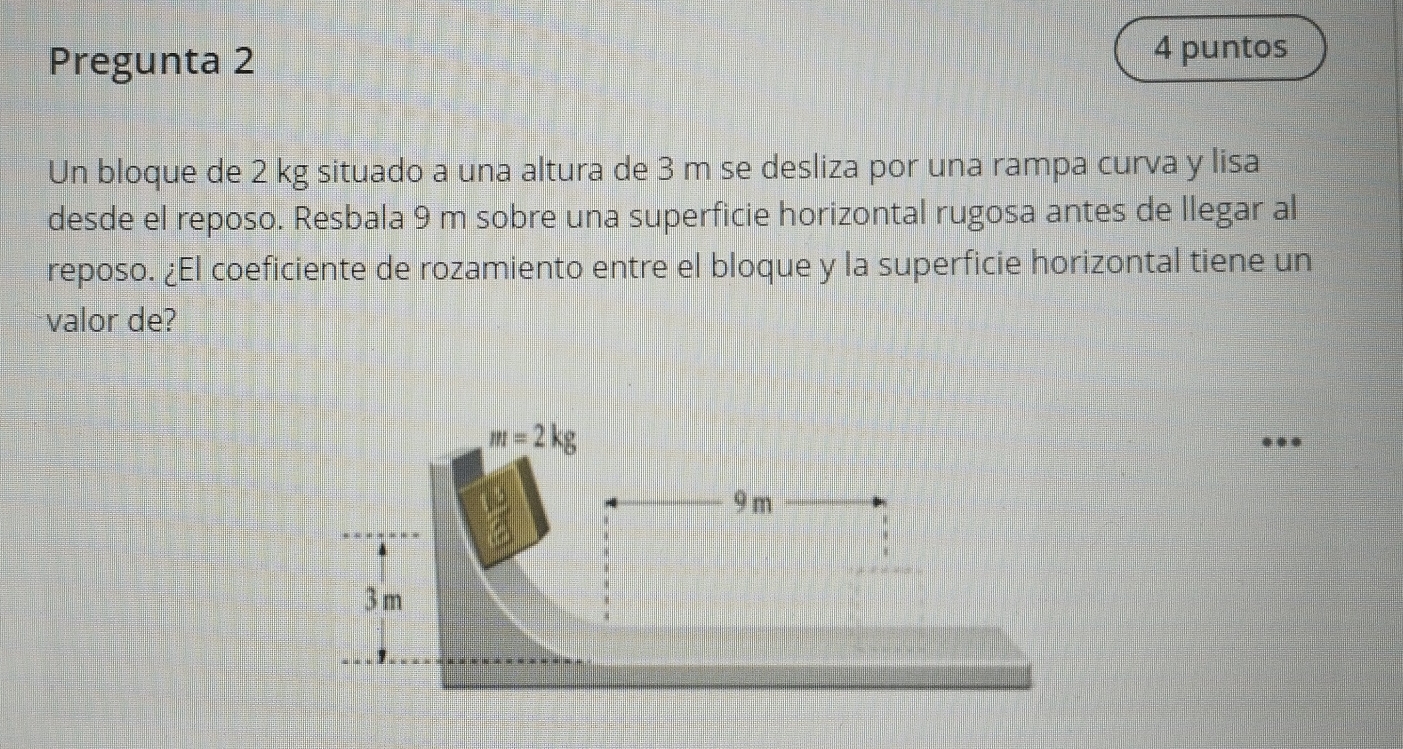 Resuelto:Pregunta 2 4 puntos Un bloque de 2 kg situado a una altura de ...