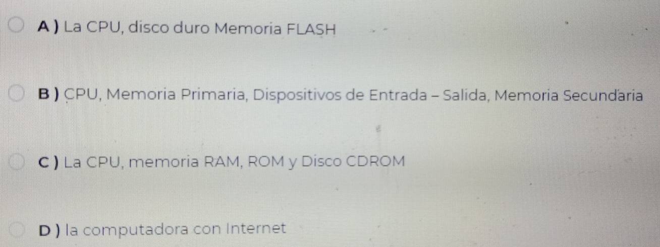 Resuelto:A ) La CPU, disco duro Memoria FLASH B ) CPU, Memoria Primaria ...