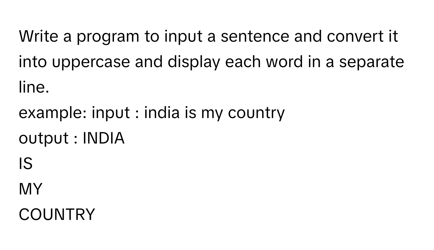 Solved: Write a program to input a sentence and convert it into ...