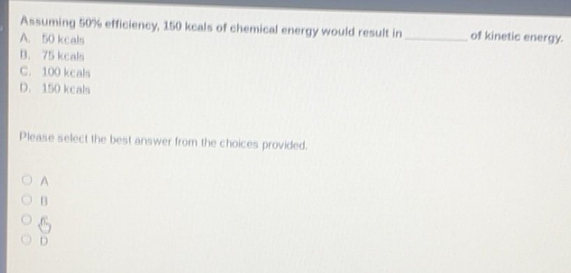 Solved: Assuming 50% efficiency, 150 kcals of chemical energy would ...