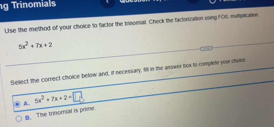 Solved: Trinomials Use the method of your choice to factor the ...
