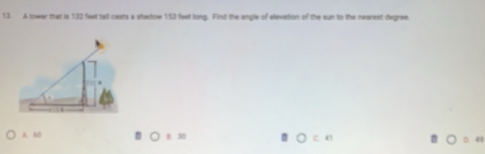 Solved: A tower that is 132 feet tall casts a shadow 130 feet long ...