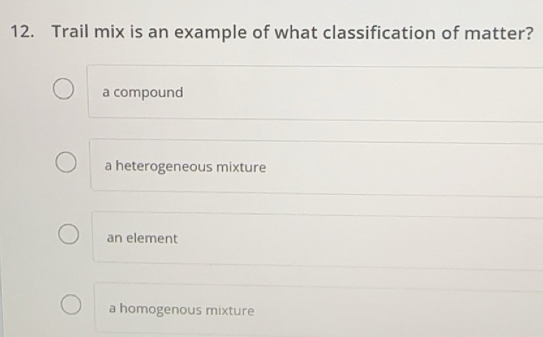 Solved: Trail mix is an example of what classification of matter? a ...