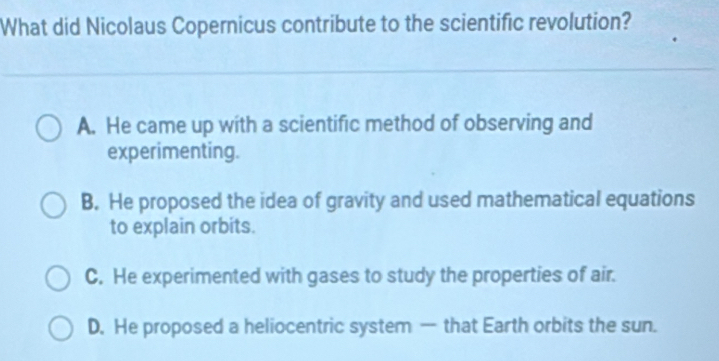 Solved: What did Nicolaus Copernicus contribute to the scientific ...