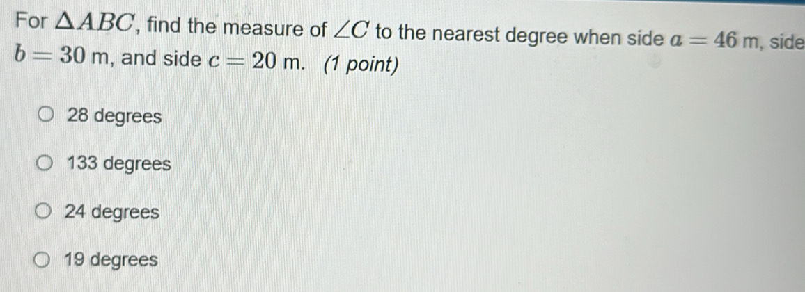 For ABC , find the measure of ∠ C to the nearest degree when side a=46m ...