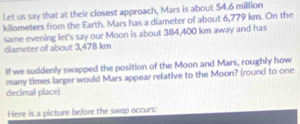 Solved: Let us say that at their closest approach, Mars is about 54.6 ...