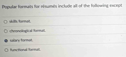 Solved: Popular formats for résumés include all of the following except ...