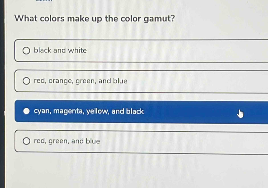 Solved: What colors make up the color gamut? _ black and white _ red ...