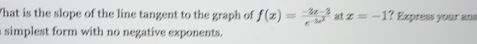 Solved: What is the slope of the line tangent to the graph of f(x)=frac ...