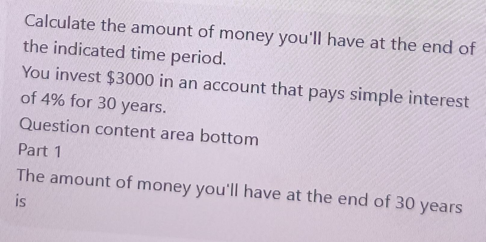 Solved: Calculate the amount of money you'll have at the end of the ...