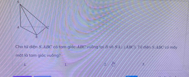 Giải quyết:Cho tứ diện S. ABC có tam giác ABC vuông tại B và SA ⊥ (ABC ...