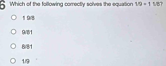 Solved: Which of the following correctly solves the equation 1/9/ 11/8 ...