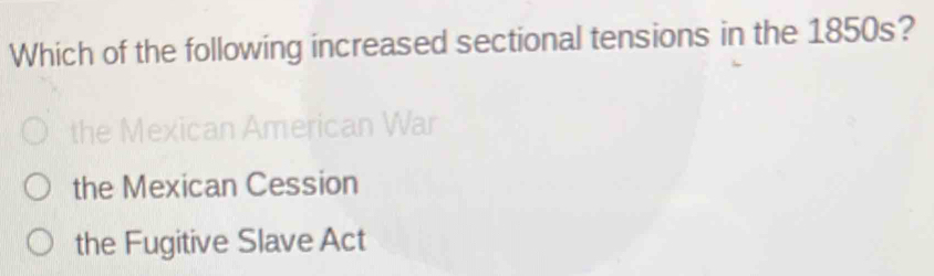Solved: Which of the following increased sectional tensions in the ...