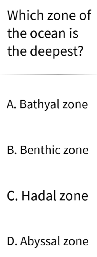 Solved: Which zone of the ocean is the deepest? A. Bathyal zone B ...