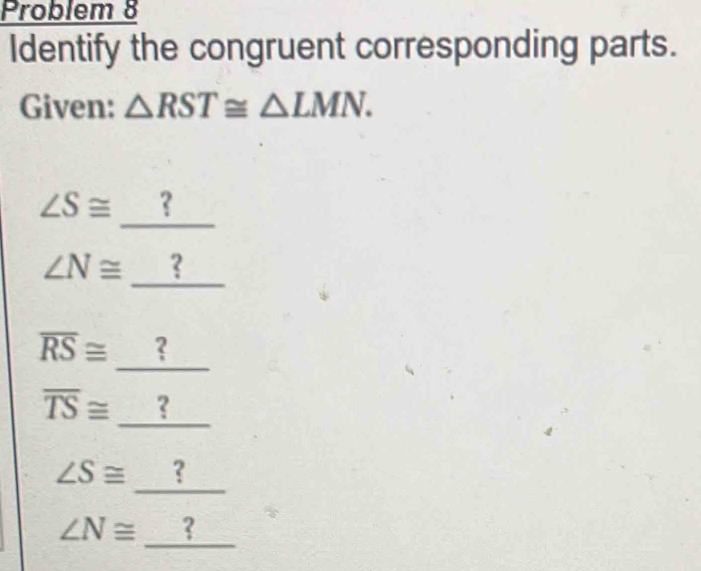 Solved: Problem 8 Identify the congruent corresponding parts. Given ...