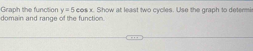 Solved: Graph the function y=5cos x. Show at least two cycles. Use the ...