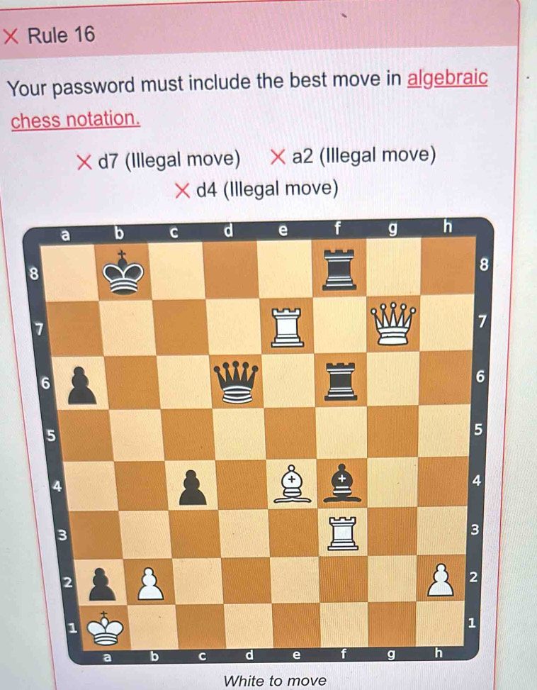 Solved: × Rule 16 Your password must include the best move in algebraic chess notation. × d7 ...